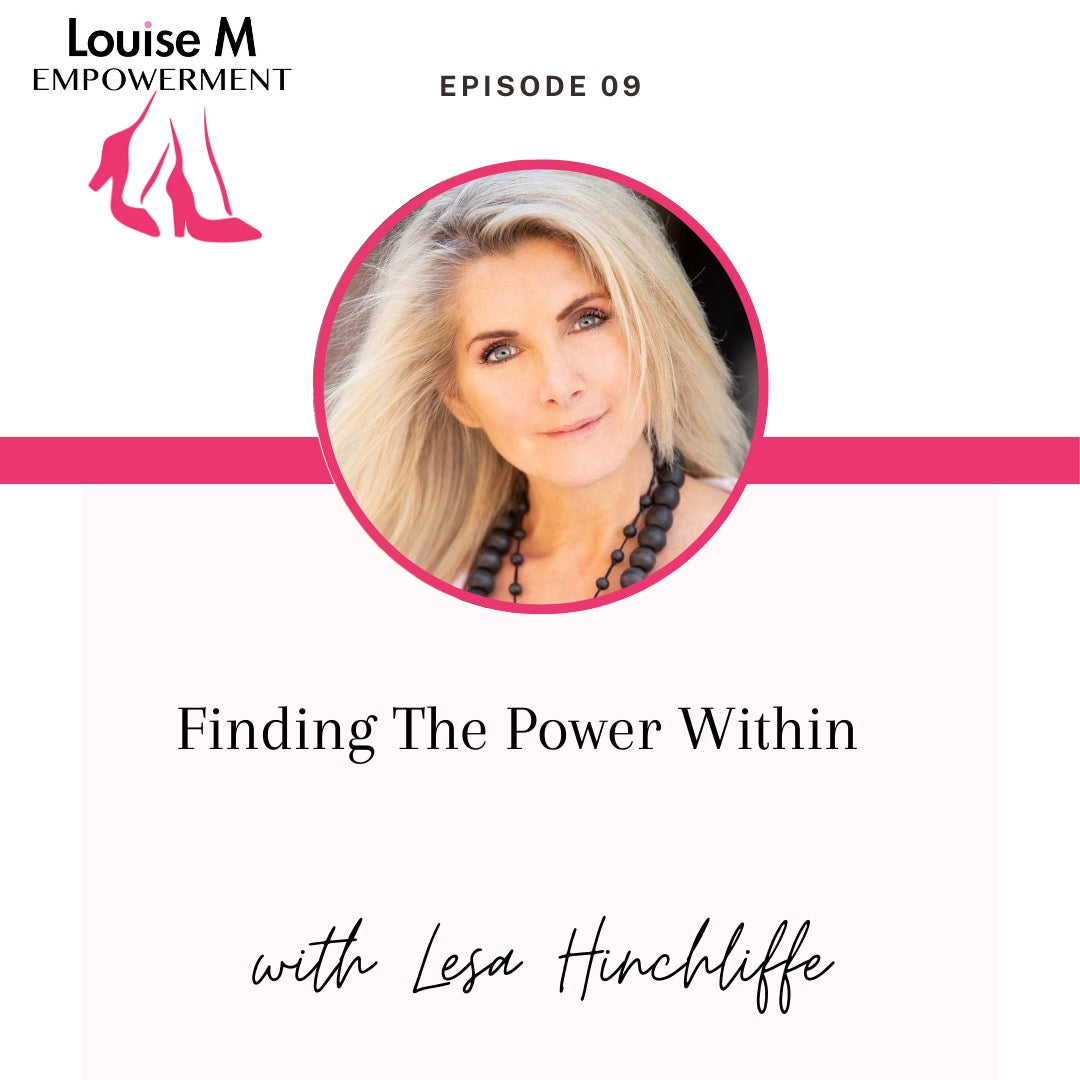 Louise M Empowerment podcast series with Lesa Hinchcliffe -Finding The